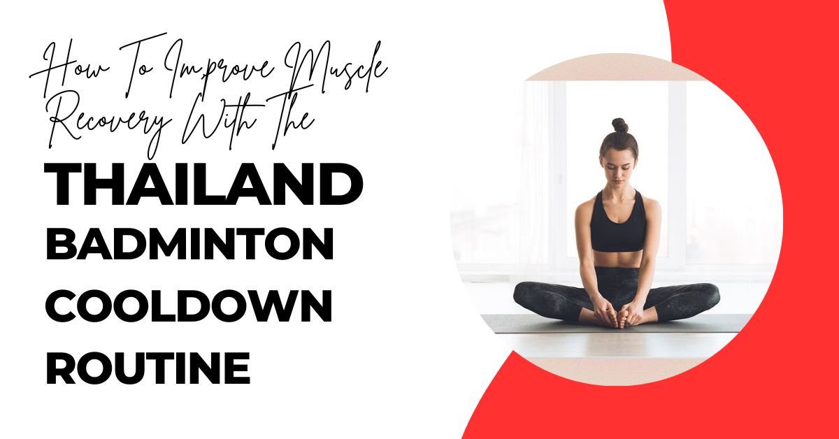 How To Improve Muscle Recovery With The Badminton Cooldown Routine From ...